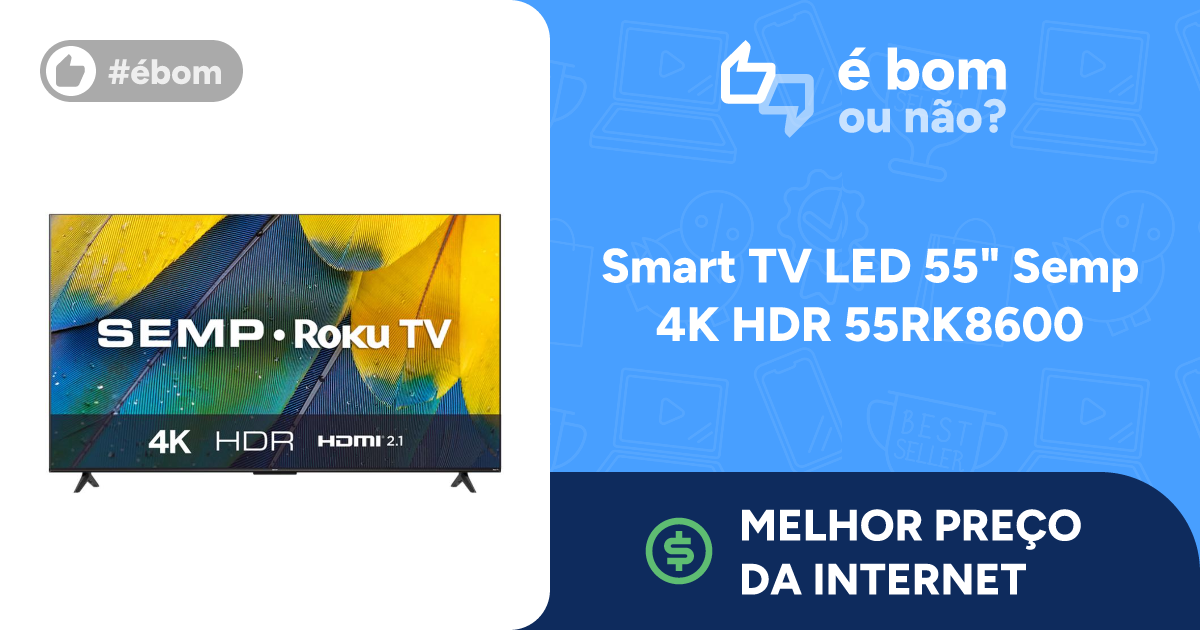 Smart TV LED 55" Semp 4K HDR 55RK8600 – É BOA? Participe!