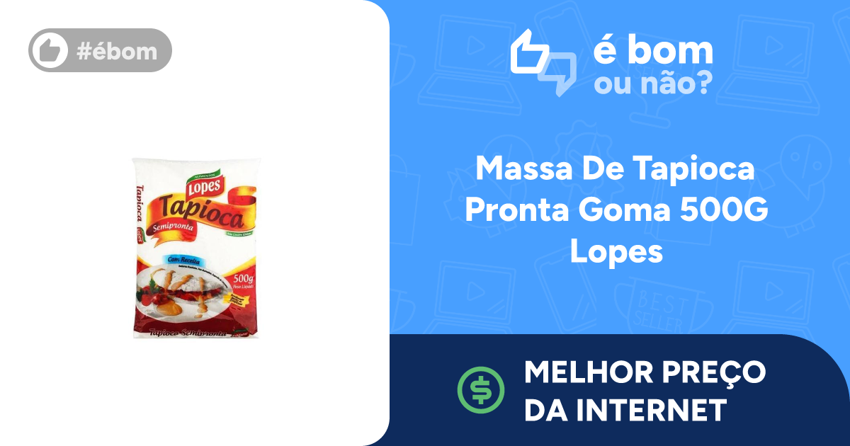 Massa De Tapioca Pronta Goma 500G Lopes – É BOM? Participe!