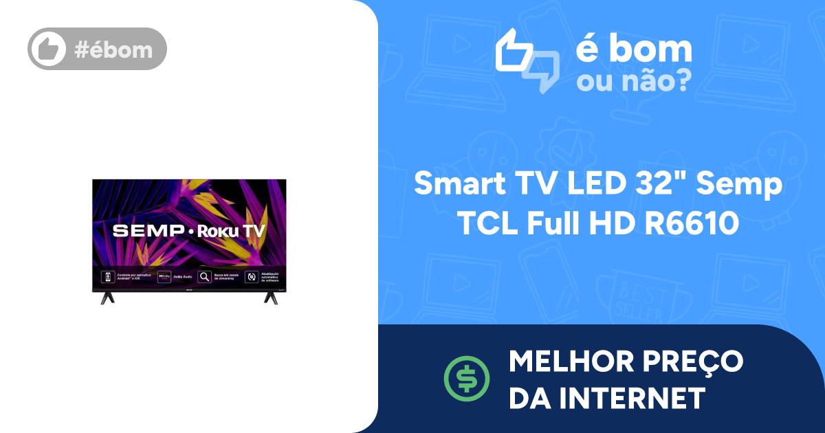 Smart TV LED 32" Semp TCL Full HD R6610 – É BOA? Participe!