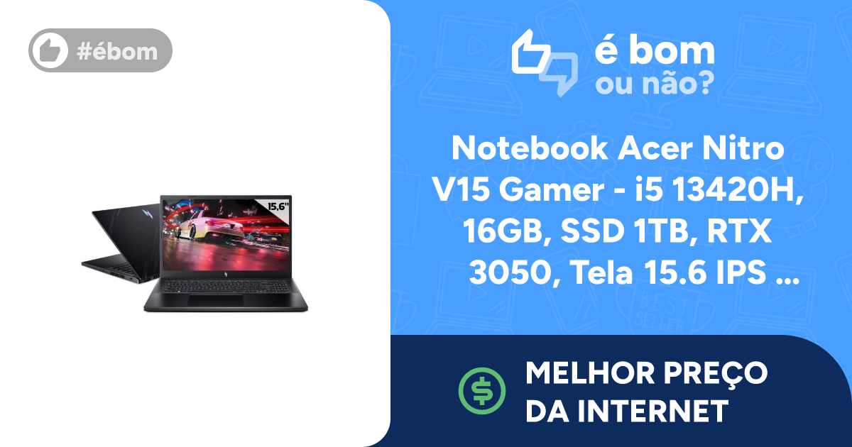 Notebook Acer Nitro V15 Gamer - i5 13420H – É BOM? Participe!