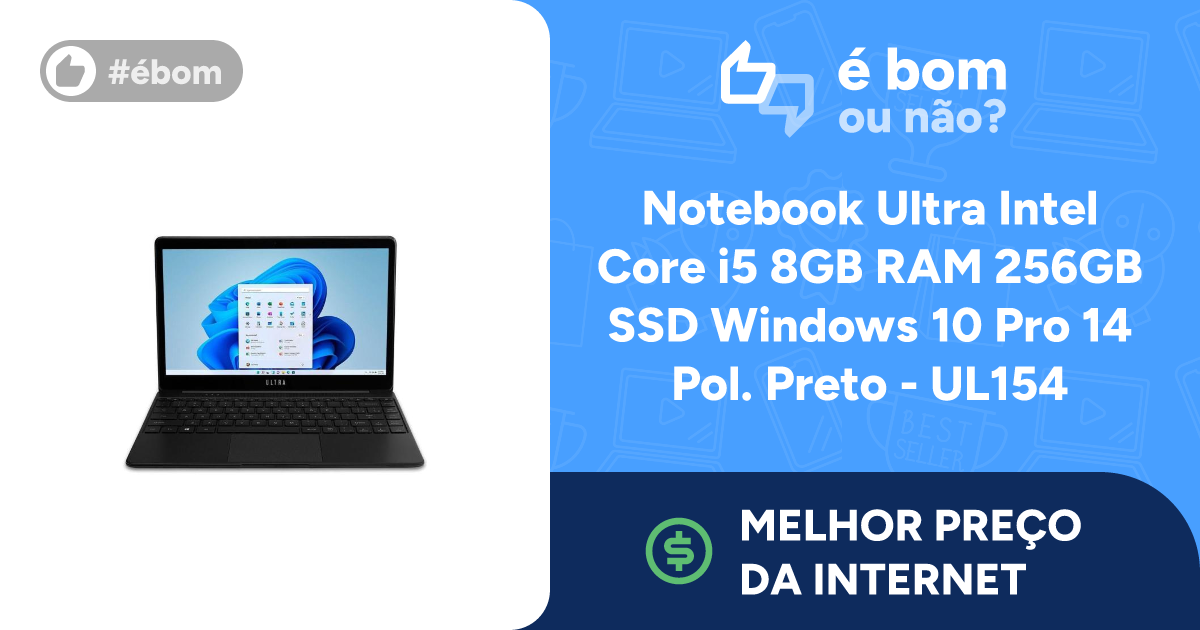 Notebook Ultra Intel Core i5 8GB RAM 256G – É BOM? Participe!