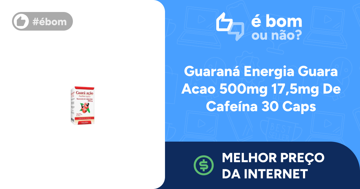 Guaraná Energia Guara Acao 500mg 17,5mg D – É BOM? Participe!